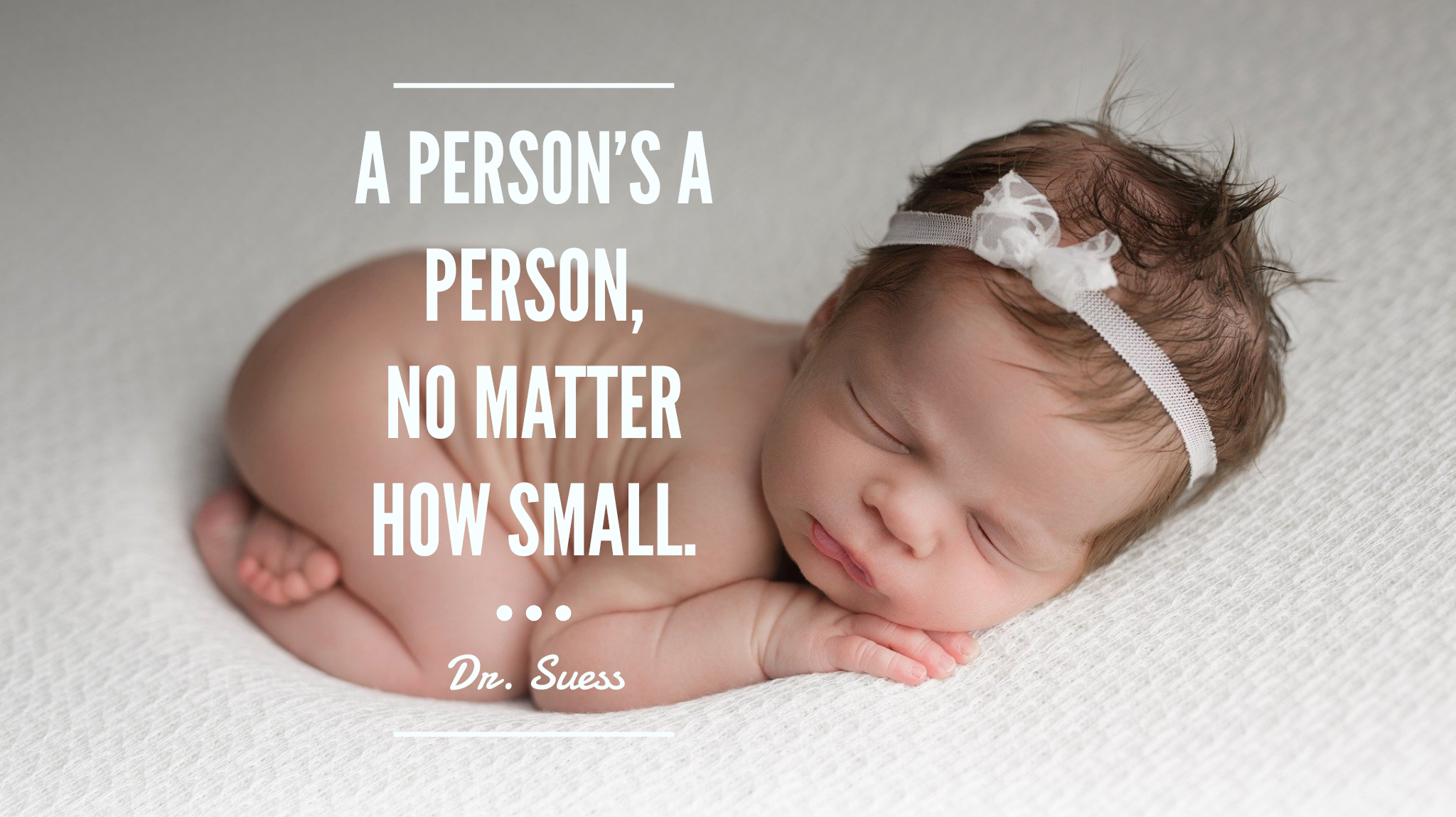 "A person is a person no matter how small" -Dr. Suess. - Agape Ministry